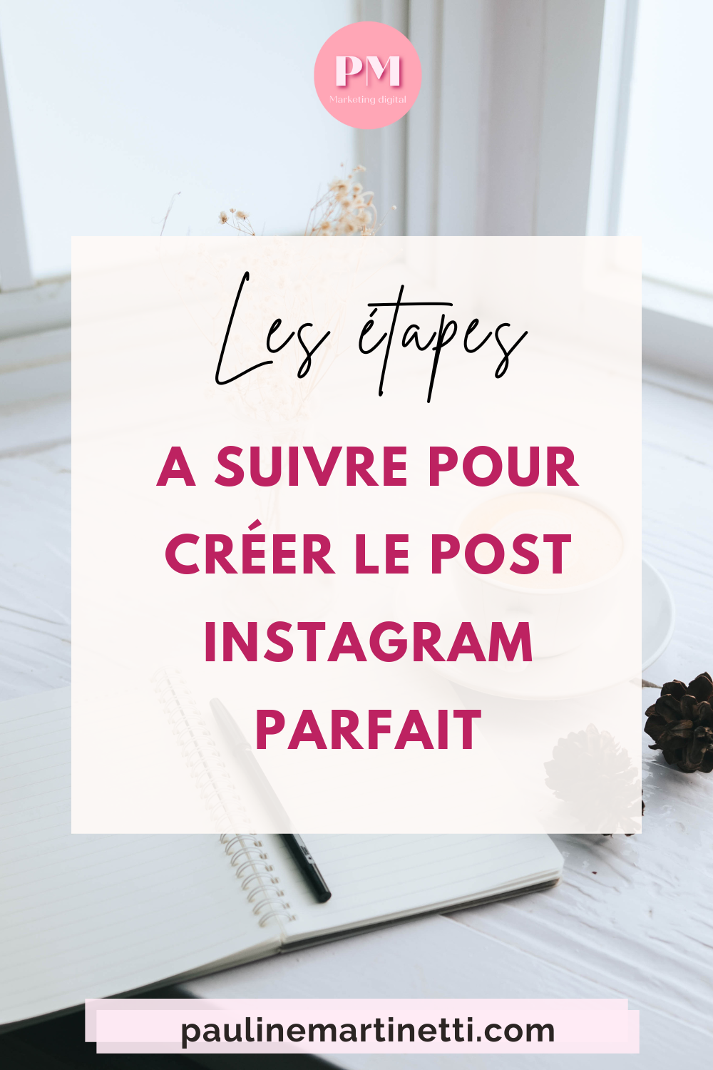 Les 6 étapes pour rédiger le post instagram parfait - Pauline Martinetti